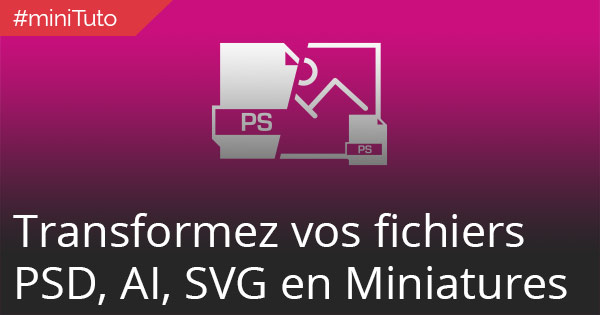 #minituto Retrouver ses PSD, AI, EPS et SVG en fichier miniature dans l ...